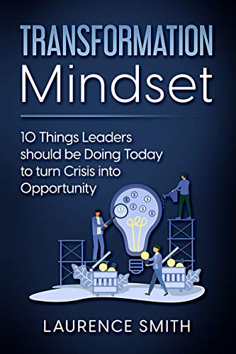 Transformation Mindset: 10 Things Leaders should be Doing Today to turn ...