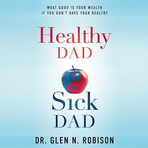Amazon.com: Healthy Dad Sick Dad: What Good Is Your Wealth If You Don't ...