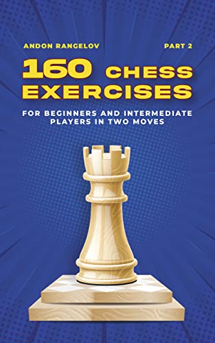 160 Chess Exercises for Beginners and Intermediate Players in Two Moves ...