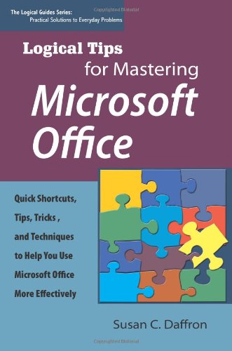 Logical Tips for Mastering Microsoft Office: Quick Shortcuts, Tips ...