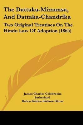 [The Dattaka-Mimansa, And Dattaka-Chandrika: Two Original Treatises On ...