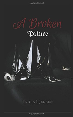 A Broken Prince (Broken Prince Series): Jensen, Tricia L: 9781521356395 ...