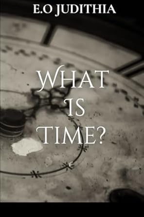 What is Time?: Amazon.co.uk: Judithia, E O: 9789974860261: Books