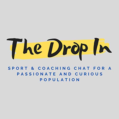 The Drop In - sport & coaching chat for a passionate and curious ...
