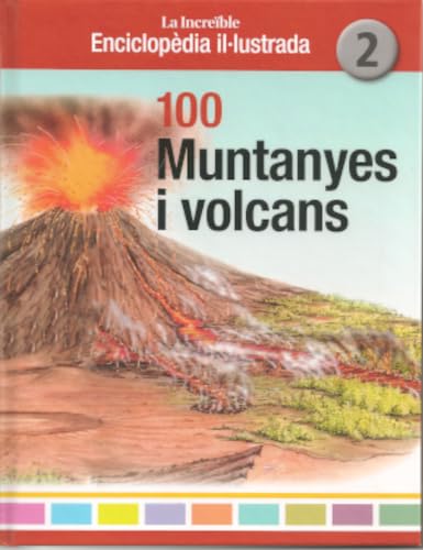 100 MONTANYES I VOLCANS: La increïble Enciclopèdia il·lustrada: Muns ...