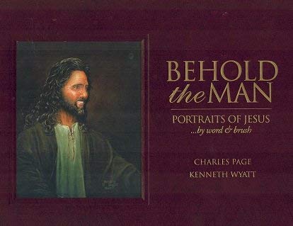 Behold the Man: Portraits of Jesus: Charles Page, Kenneth Wyatt ...