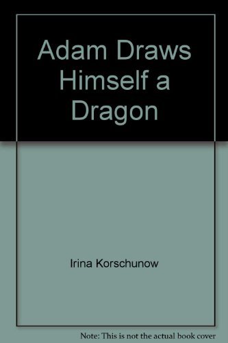 Adam draws himself a dragon: Korschunow, Irina, translated by James ...