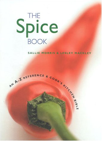 The Spice Book: An A-Z Reference & Cook's Kitchen Bible: Morris, Sallie ...