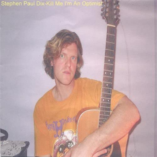 Stephen Paul Dix - Kill Me I'm An Optimist Best of 1999-2004 - Amazon ...