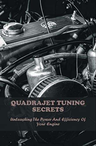 Quadrajet Tuning Secrets: Unleashing The Power And Efficiency Of Your ...