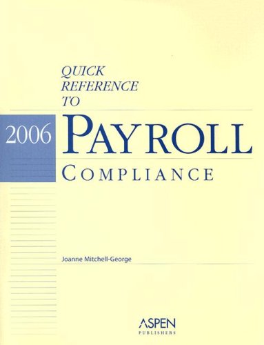 Quick Reference to Payroll Compliance, 2006 Edition: 9780735553378 ...