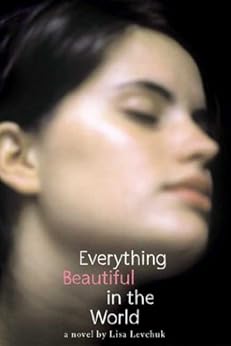 Amazon.com: Everything Beautiful in the World: A Novel eBook : Levchuk ...