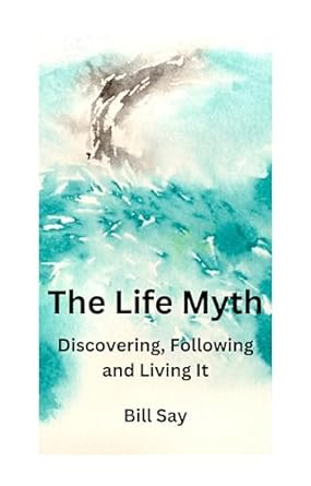 Amazon.com: The Life Myth: Discovering, Following, and Living It eBook ...