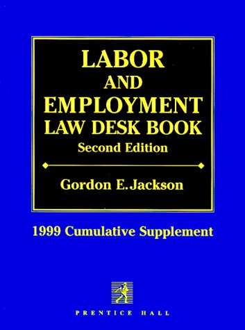 Labor and Employment Law Desk Book: 1999 Cumulative Supplement (LABOR ...