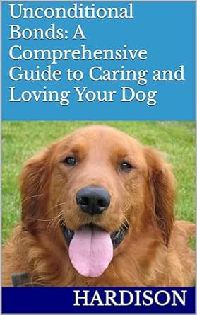 Unconditional Bonds: A Comprehensive Guide to Caring and Loving Your ...