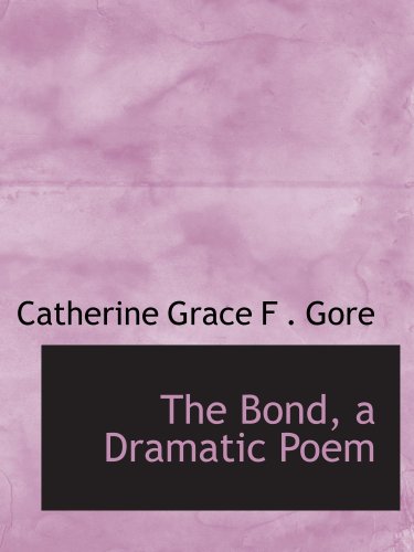 Amazon.com: The Bond, a Dramatic Poem: 9780554526560: Grace F . Gore ...