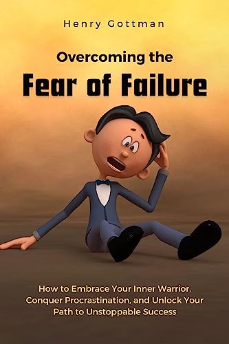 Amazon.com: Overcoming the Fear of Failure: How to Embrace Your Inner ...