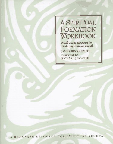 Spiritual Formation Workbook, A: Smith, James Bryan, Foster, Richard J ...