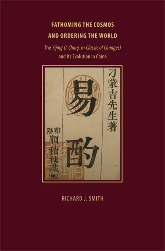Fathoming the Cosmos and Ordering the World: The Yijing I Ching, or Classic of Changes and Its ...
