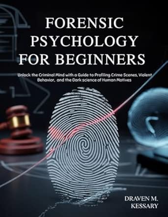 FORENSIC PSYCHOLOGY FOR BEGINNERS: Unlock the Criminal Mind with a ...
