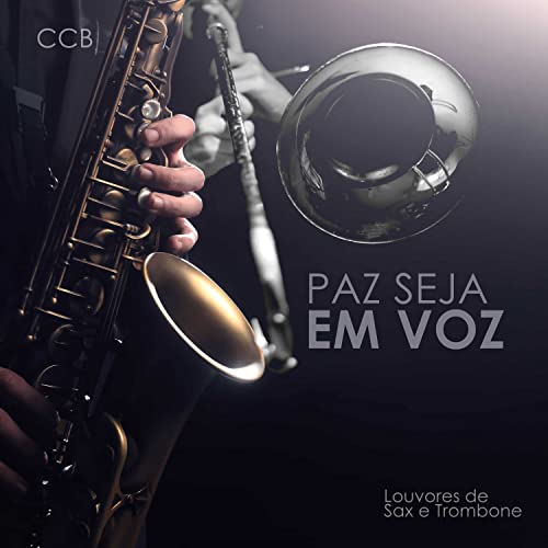 Louvores de Sax e Trombone - Paz Seja em Voz | Tocatas Brasil CCB ...