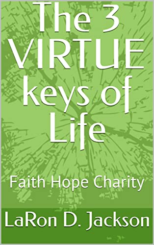 The 3 VIRTUE keys of Life: Faith Hope Charity - Kindle edition by ...