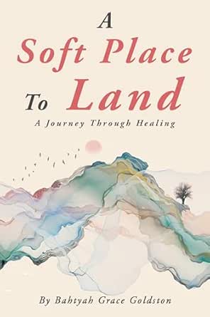 A Soft Place To Land: A Journey Through Healing eBook : Goldston ...