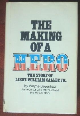 The Making of a Hero; the Story of Lieut. William Calley Jr: greenhaw ...