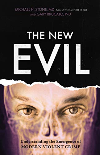 The New Evil: Understanding the Emergence of Modern Violent Crime ...
