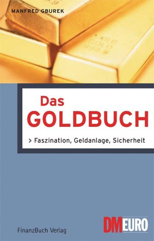 Das Goldbuch. Faszination, Geldanlage, Sicherheit : Gburek, Manfred ...