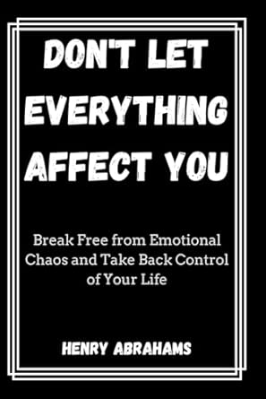 Buy Don't Let Everything Affect You: Break Free from Emotional Chaos ...