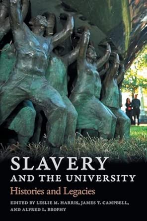 Slavery and the University: Histories and Legacies: Harris, Leslie M ...