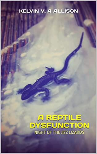 Amazon.com: A REPTILE DYSFUNCTION: Night of the Jizz Lizards eBook : V ...