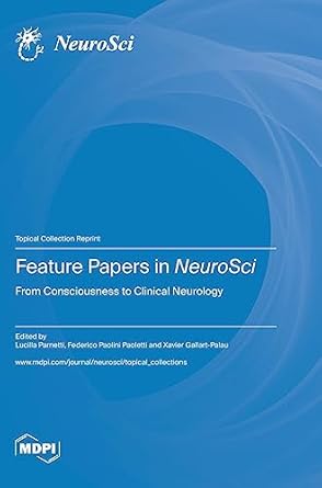 Feature Papers in NeuroSci: From Consciousness to Clinical Neurology ...