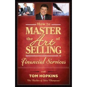 How to Master the Art of Selling Financial Services: Tom Hopkins, Judy ...