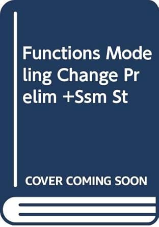 Functions Modeling Change: A Preparation for Calculus, Preliminary Edition, Textbook and Student ...