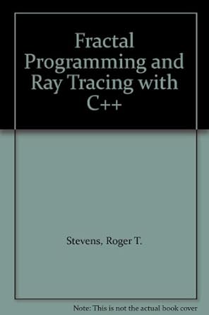 Fractal Programming and Ray Tracing with C++: Stevens, Roger T.: 9780133272147: Amazon.com: Books