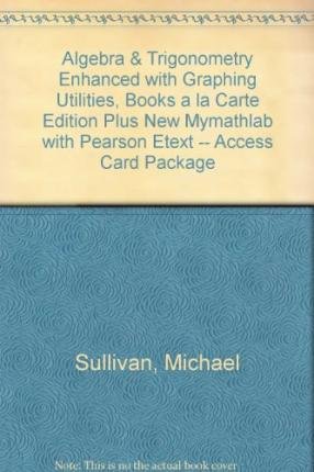 Algebra & Trigonometry Enhanced with Graphing Utilities, Books a la ...