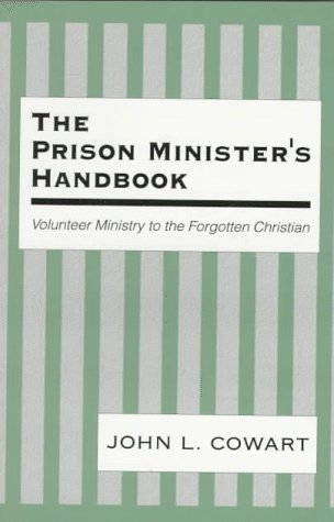 The Prison Minister's Handbook: Volunteer Ministry to the Forgotten ...