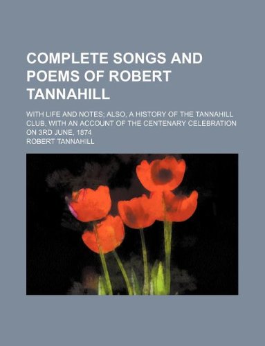 Complete songs and poems of Robert Tannahill; with life and notes also ...