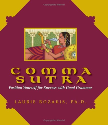 Comma Sutra: Position Yourself For Success With Good Grammar: Rozakis ...