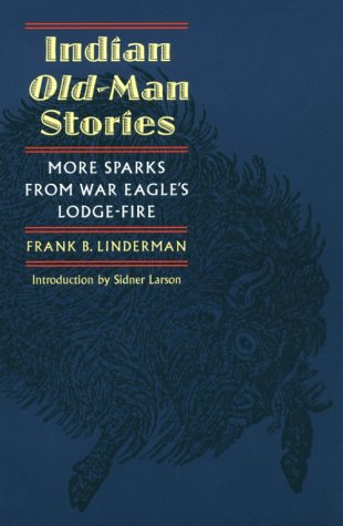Indian Old-Man Stories: More Sparks from War Eagle's Lodge-Fire ...