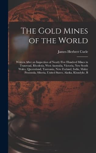 Buy The Gold Mines of the World: Written After an Inspection of Nearly ...