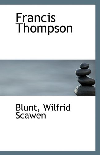 Francis Thompson: Scawen, Blunt Wilfrid: 9781113345479: Amazon.com: Books
