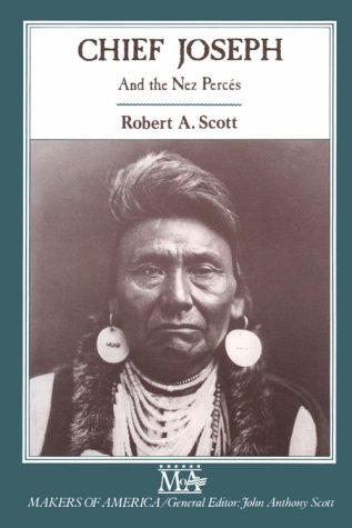 Chief Joseph and Nez Perces (Makers of America): Scott, Robert A ...