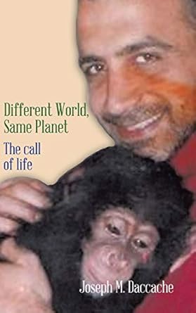 Different World, Same Planet: The Call of Life: Daccache, Joseph M ...