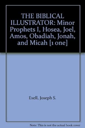 THE BIBLICAL ILLUSTRATOR: Minor Prophets I, Hosea, Joel, Amos, Obadiah ...
