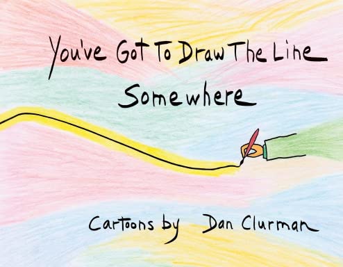You've Got To Draw The Line Somewhere: Dan Clurman: Amazon.com: Books