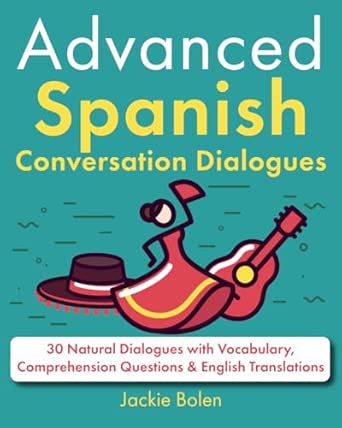 Advanced Spanish Conversation Dialogues: 30 Natural Dialogues with ...