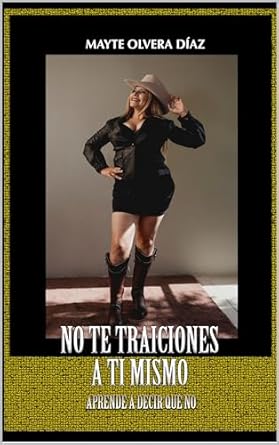 NO TE TRAICIONES A TI MISMO: APRENDE A DECIR QUE NO eBook : OLVERA DÍAZ, MAYTE: Amazon.com.mx ...